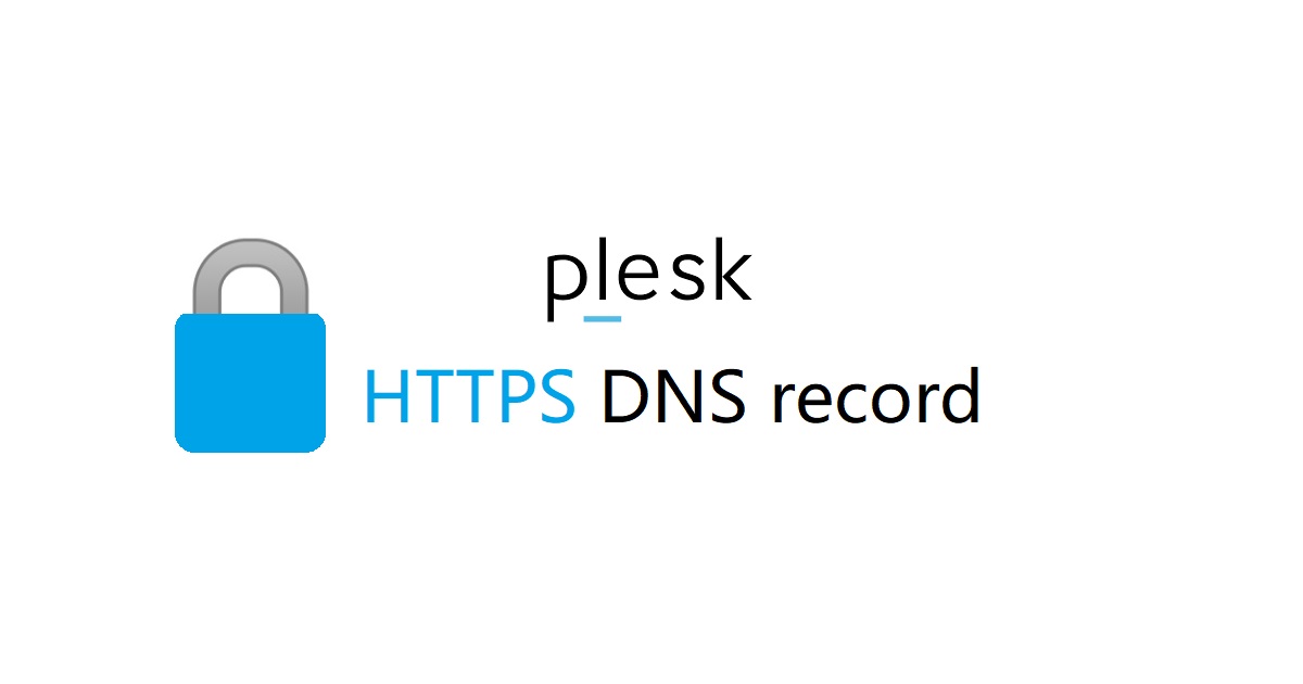Plesk Introduces HTTPS DNS Record Support - Tech Providence